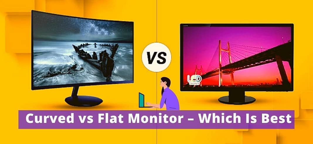 Curved vs Flat Monitor – Which is best for you