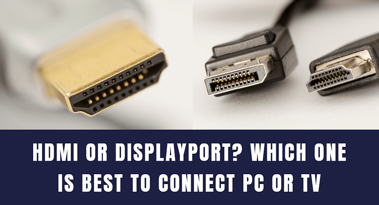 HDMI or DisplayPort? Which one is best to connect PC