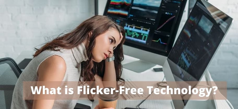 What is Flicker-Free Technology? - Know the fact